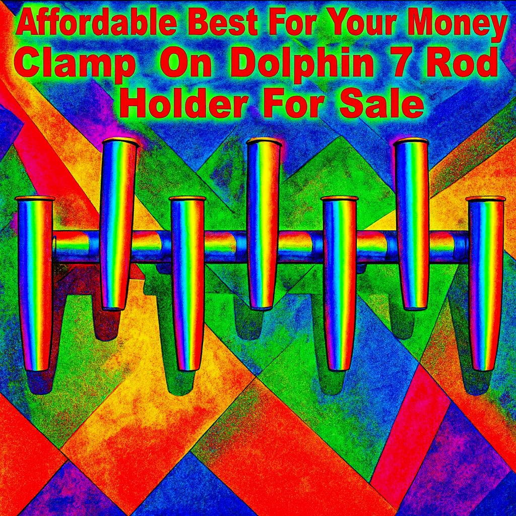 Affordable Best For Your Money Clamp On Dolphin 7 Rod Holder For Sale ...